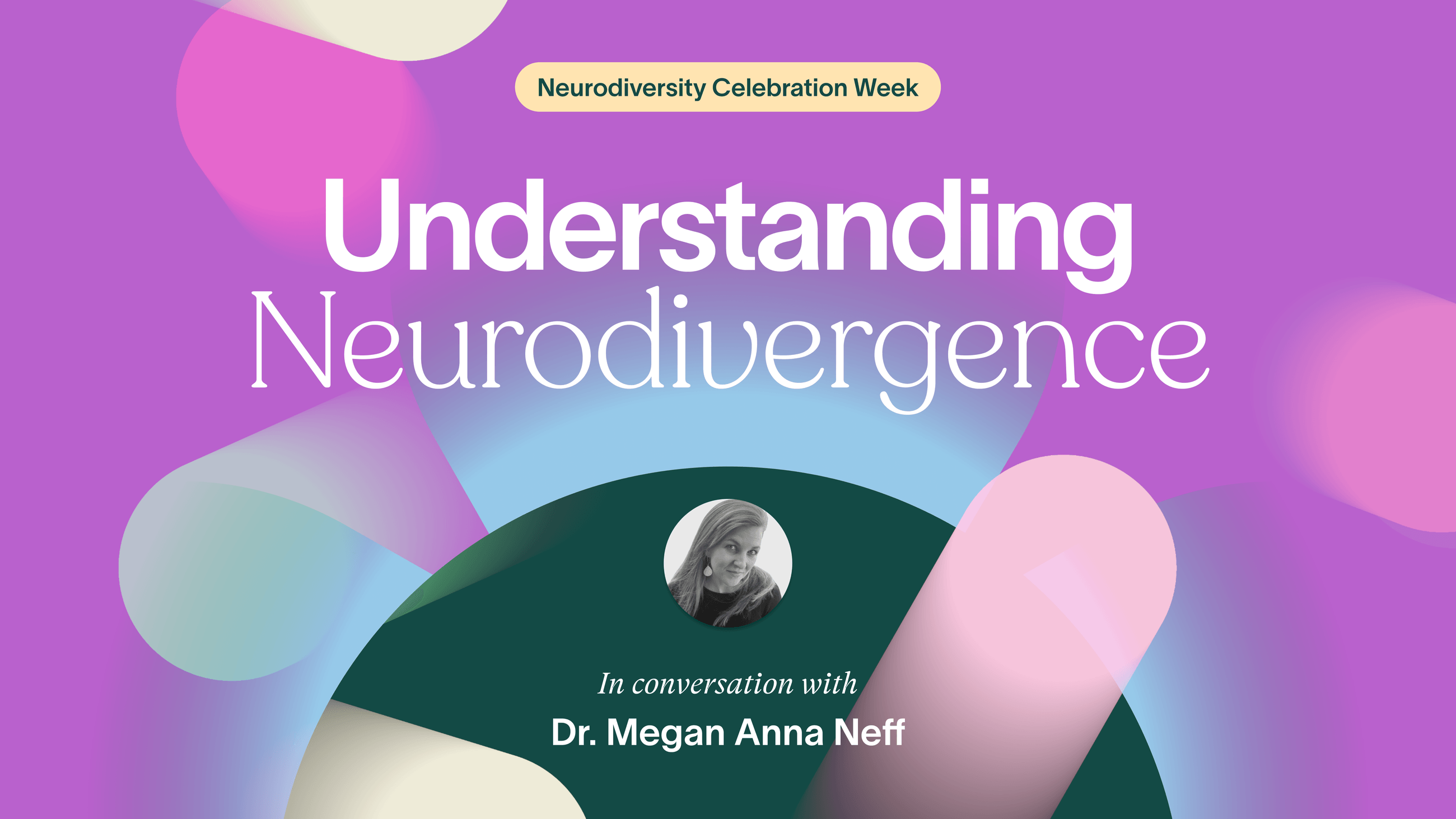 A new era in understanding neurodivergence: A conversation with Dr. Megan Anna Neff.